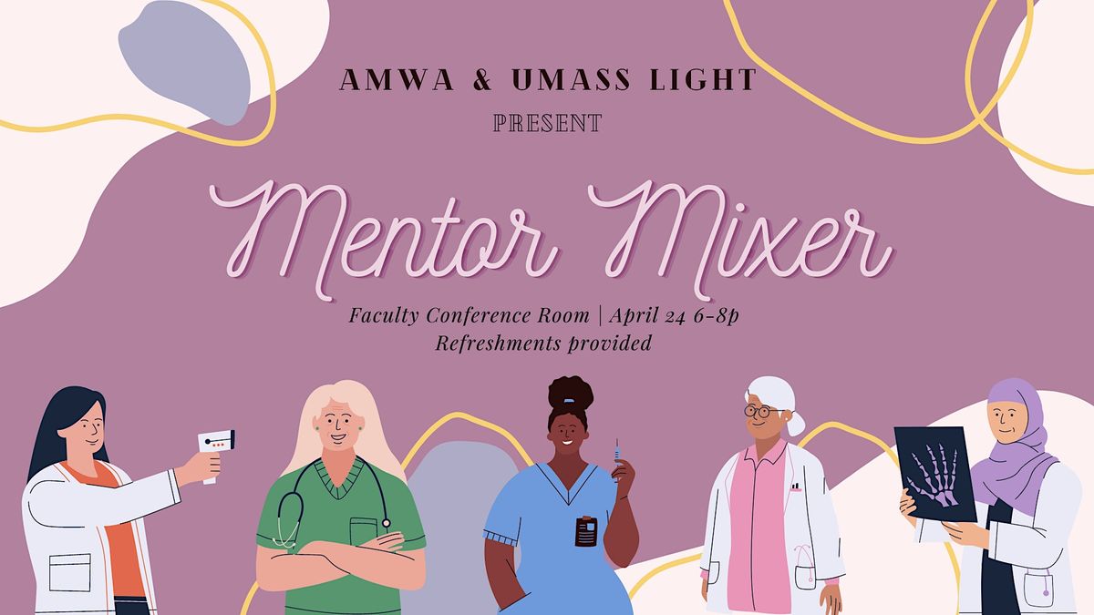 AMWA Mentor Mentee Mixer, UMass Chan Medical School, Worcester, 24 April 2023 | AllEvents.in