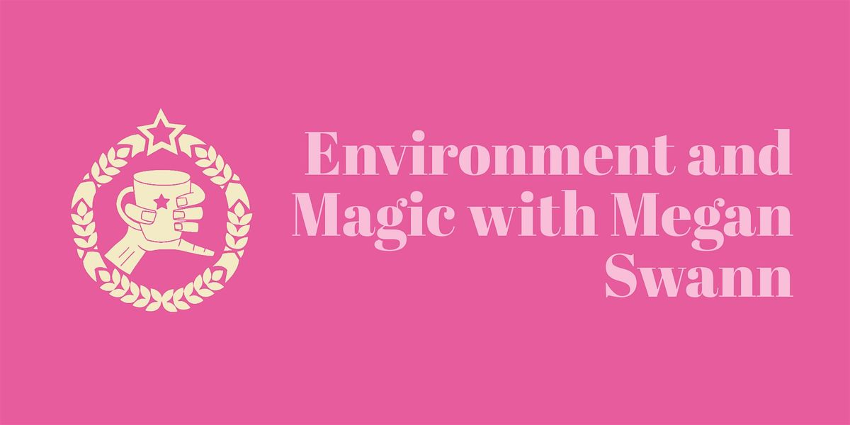 Environment and Magic with Megan Swann, QMUL ArtsOne, London, 4 June ...