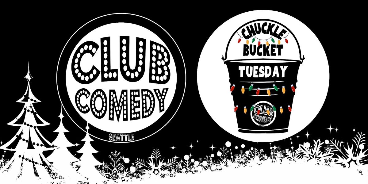 Chuckle Bucket Tuesday at Club Comedy Seattle 12/5/2023 8:00PM, Club ...