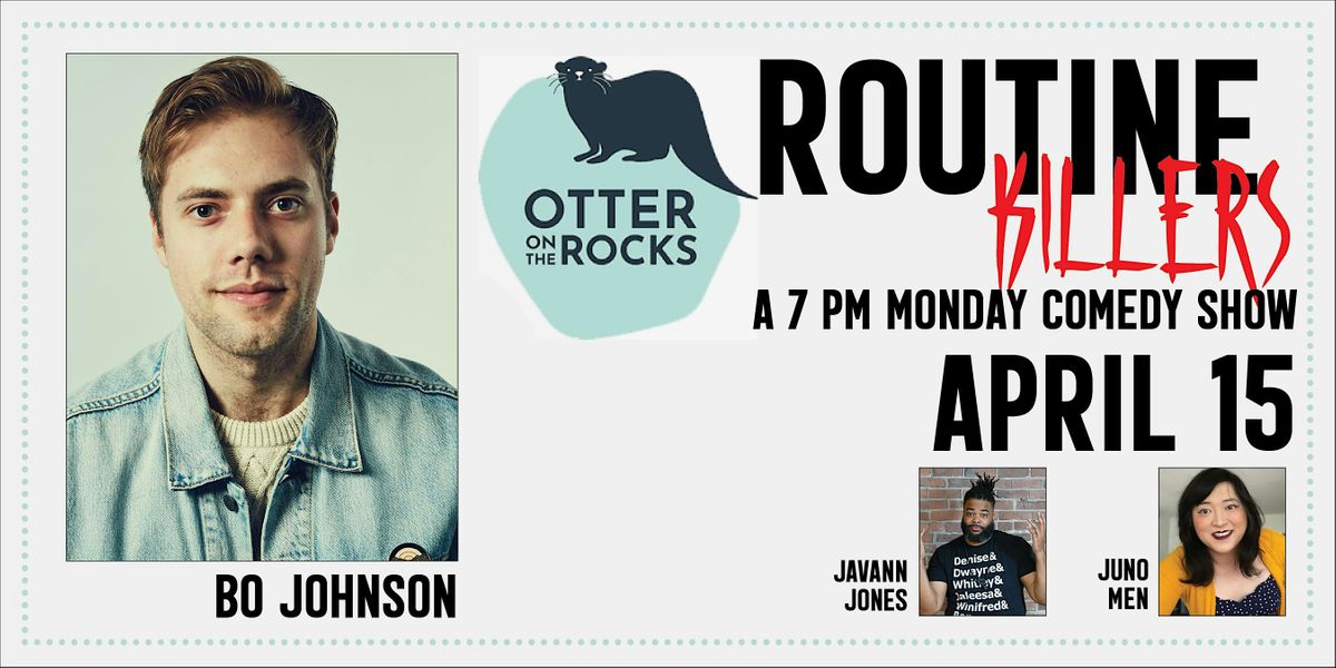 Routine Killers: Bo Johnson Returns!, Otter on the Rocks, Seattle, 15 ...