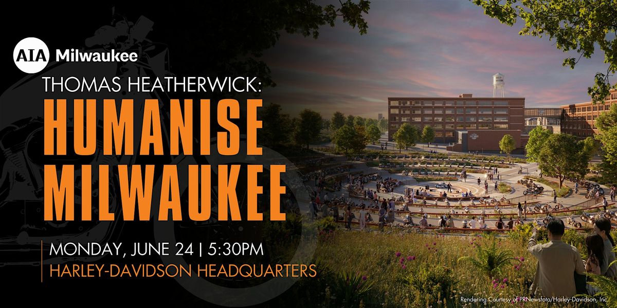 Thomas Heatherwick: Humanise Milwaukee, Harley-Davidson Motor Company ...