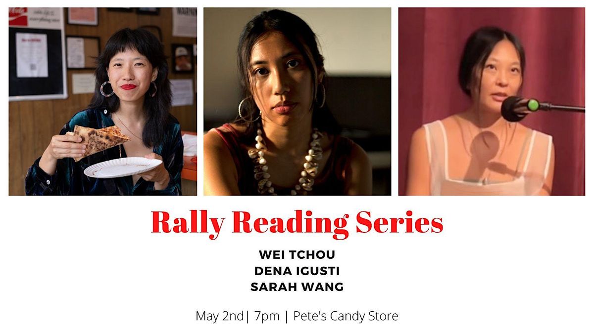Rally Reading Series: Wei Tchou, Dena Igusti, and Sarah Wang, Pete's Candy Store, Brooklyn, 2 ...