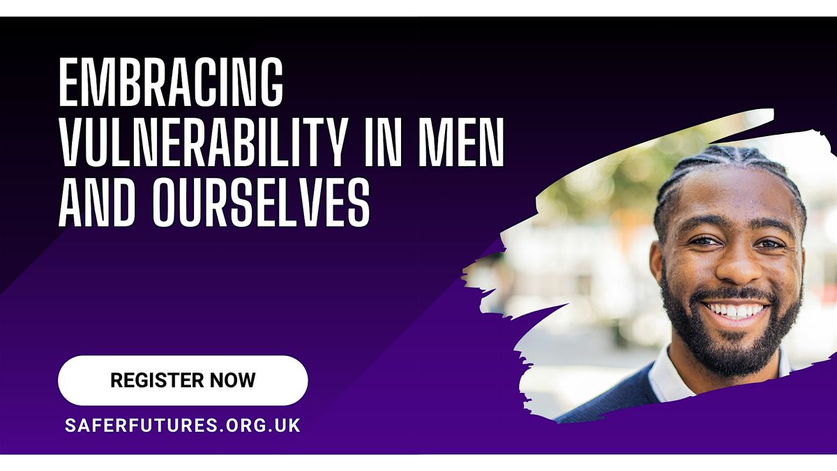 Embracing Vulnerability in Men and Ourselves, June 11 2024 | Online ...