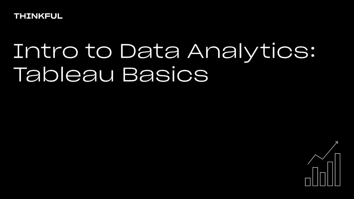 Thinkful Webinar || Intro To Data Analytics: Tableau Basics, Thinkful Webinar, Providence, 1 ...