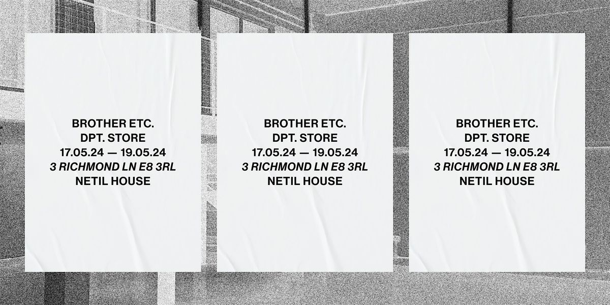 BROTHER ETC. DESIGNER ARCHIVE POP-UP, Netil House, London, 17 May to 19 ...