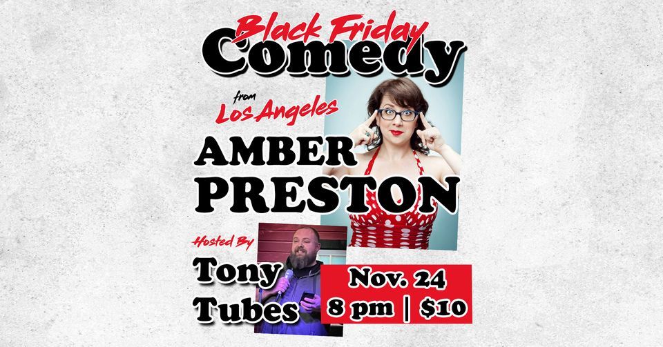 Black Friday Comedy with Amber Preston from Los Angeles hosted by Tony Tubes, Hub City Station ...