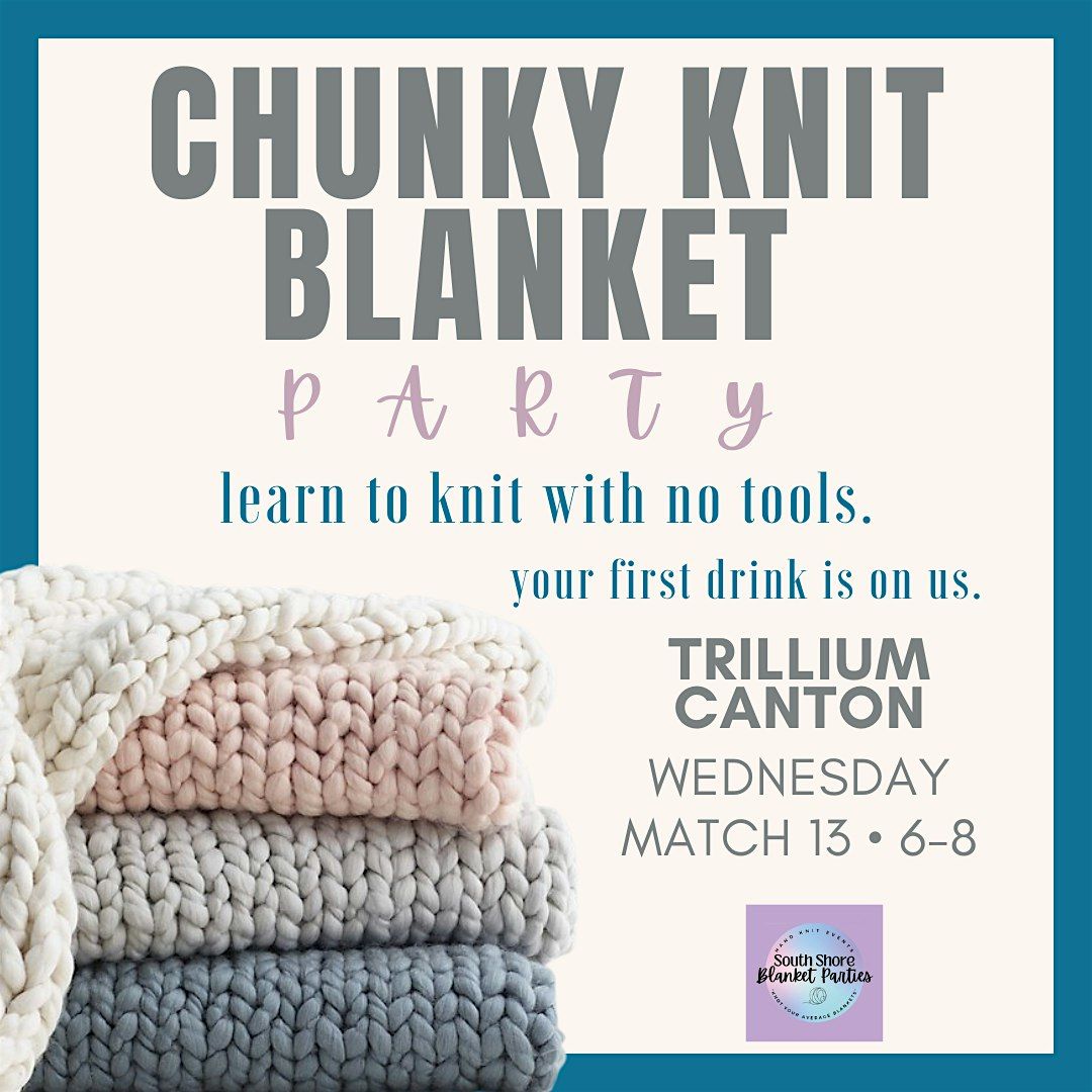 Chunky Knit Blanket Party - Trillium Canton 3/13, Trillium - Canton, 13 ...