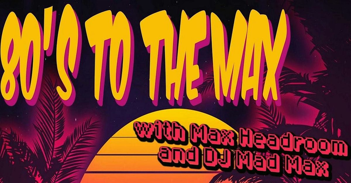 80s to the Max featuring Max Headroom and DJ Mad Max, Fulton 55, Fresno ...