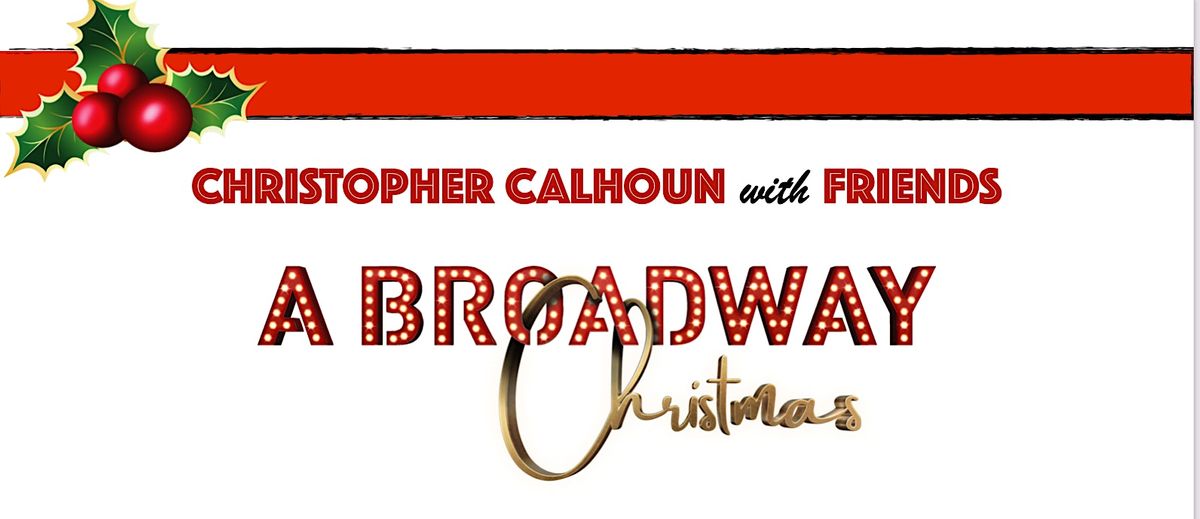 Christopher Calhoun with Friends: A Broadway Christmas 2023, 1303 SW ...