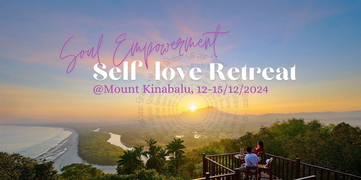 Soul Empowerment: 4D3N Self-love Retreat @ Mt. Kinabalu, Shangri-La ...