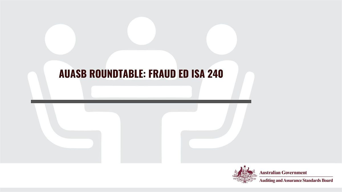 AUASB Roundtable: Fraud ED ISA 240, level 1/33 Erskine St, Sydney, 6 ...