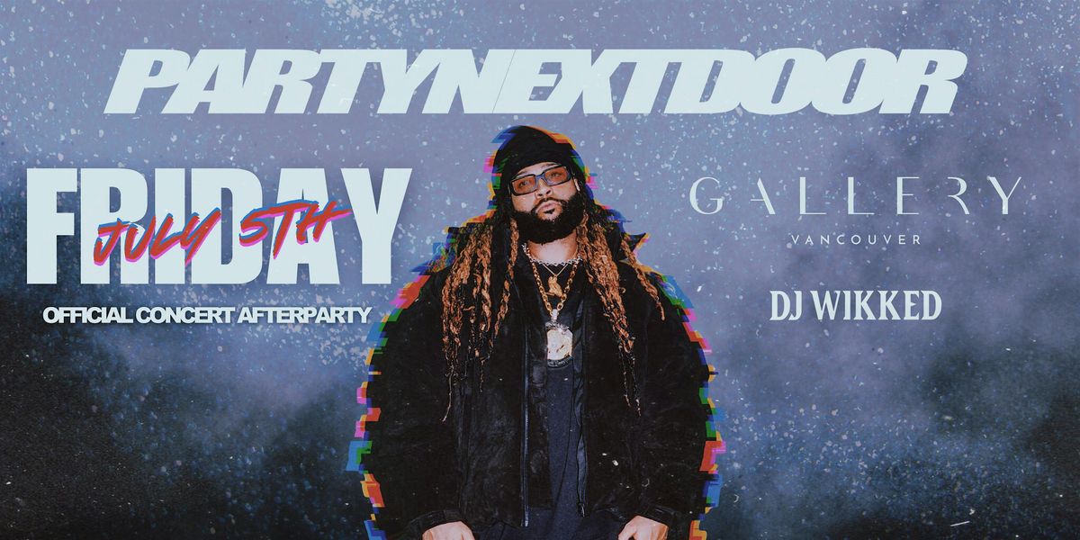 PARTYNEXTDOOR | GALLERY VANCOUVER | FRIDAY JULY 5, Gallery Vancouver, 5 ...