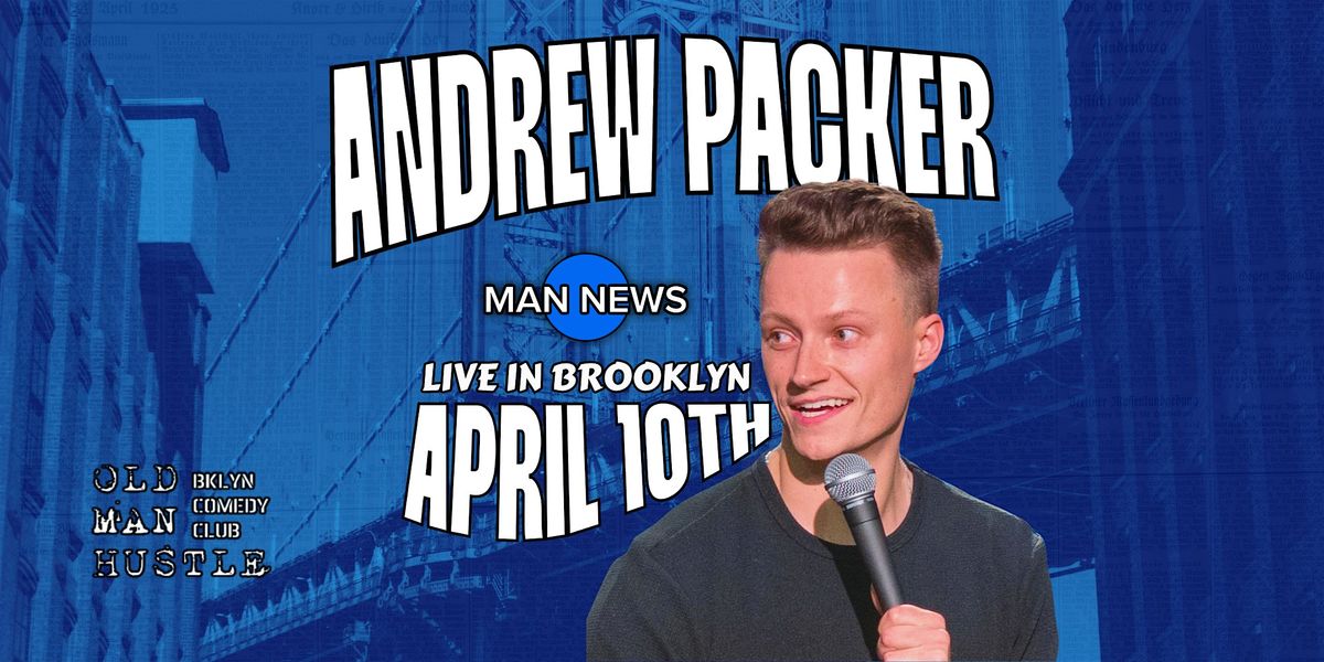 ANDREW PACKER: MAN NEWS LIVE IN BROOKLYN, Old Man Hustle BKLYN COMEDY ...