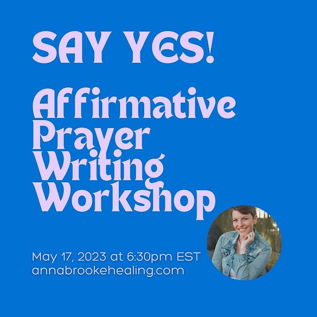 Say YES! An Affirmative Prayer Writing Workshop, May 17 2023 | Online ...