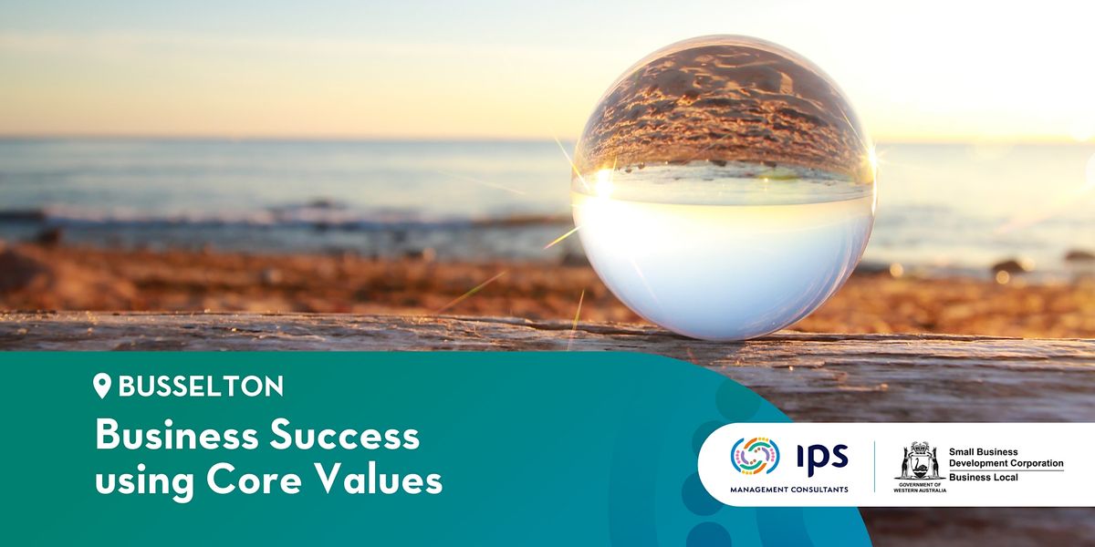 Business Success Using Core Values, The SET, Vasse, 22 February 2024 ...
