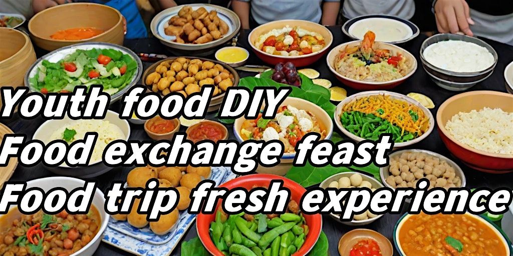 Youth food DIY, food exchange feast food trip fresh experience, Youth ...