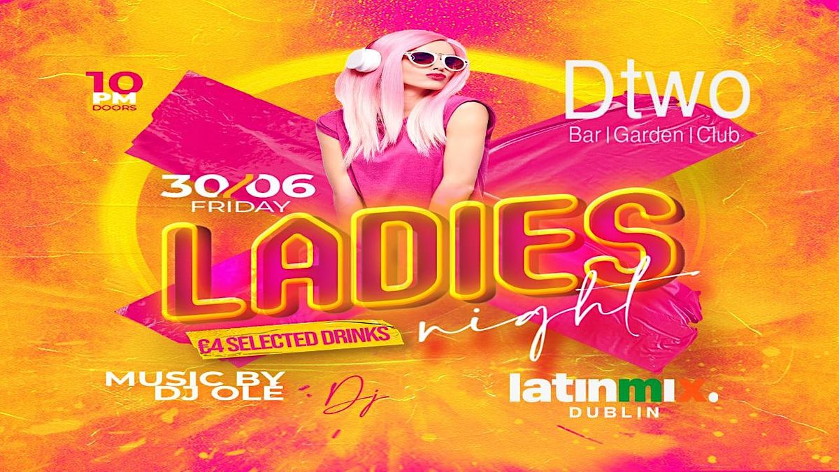 ladies night latin mix at dtwo, D Two, Dublin 2, 30 June to 1 July ...