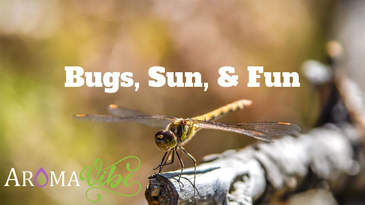 Bugs, Sun and Fun with Essential Oils, April 30 2024 | Online Event ...