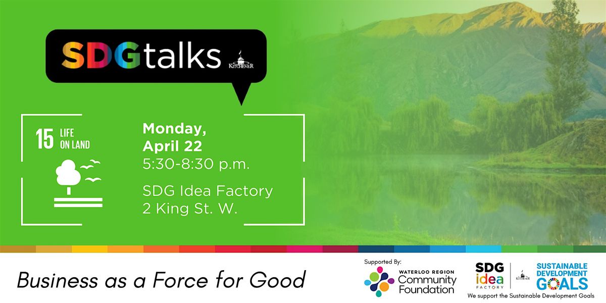 SDGtalks - Life on Land, SDG Idea Factory, Kitchener, 22 April 2024 ...