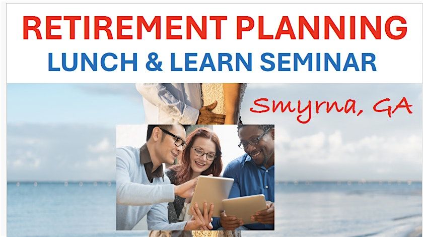 Retirement Planning Seminar (Smyrna, GA) (August 2024), Atlanta Bread ...
