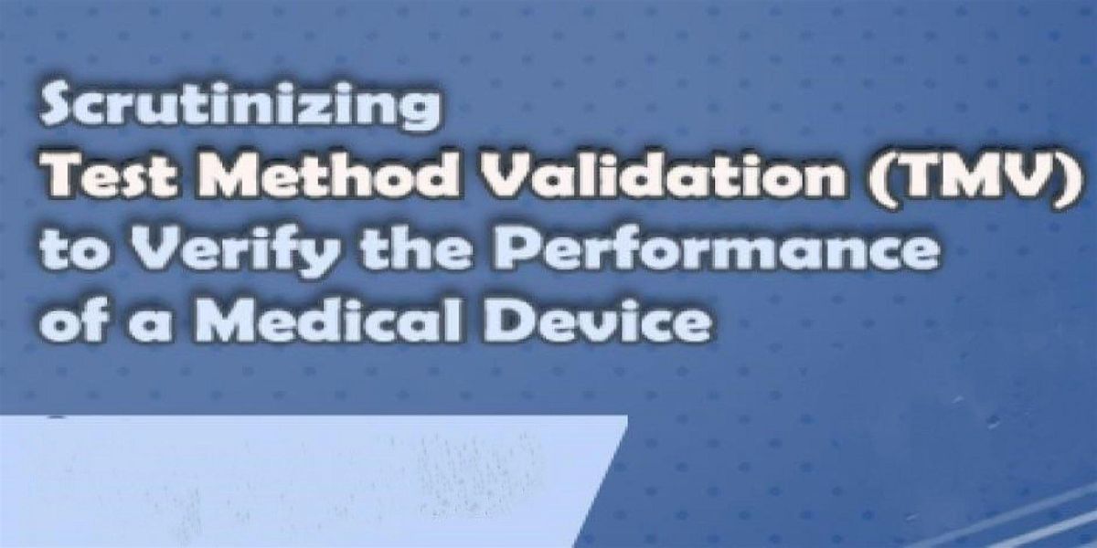Scrutinizing Test Method Validation Tmv To Verify The Performance Of A Medical Device October