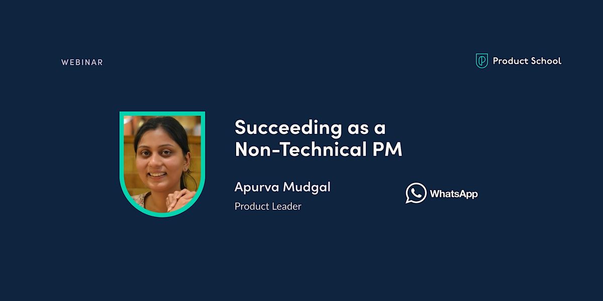 Webinar: Succeeding as a Non-Technical PM by WhatsApp Product Leader, October 3 2023 | Online ...
