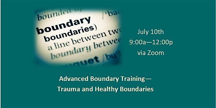 Advanced Boundary Training: "Trauma and Healthy Boundaries", July 10 ...