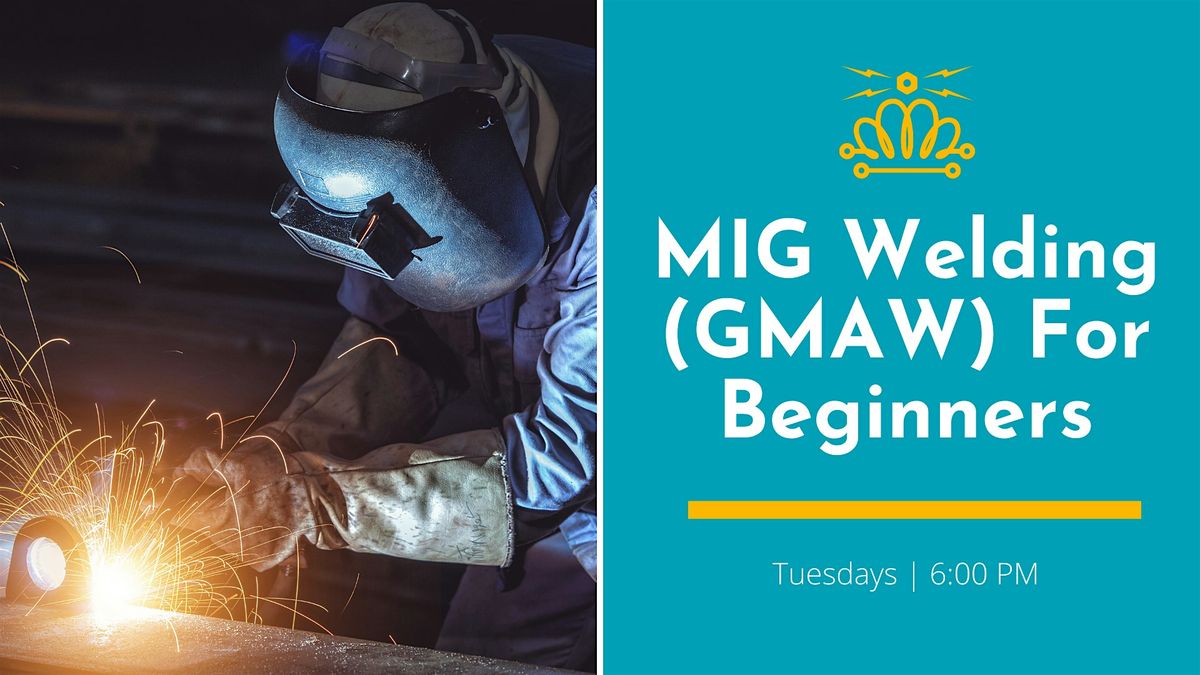 MIG Welding (GMAW) for Beginners, MakerSpace Charlotte, 16 January 2024 ...