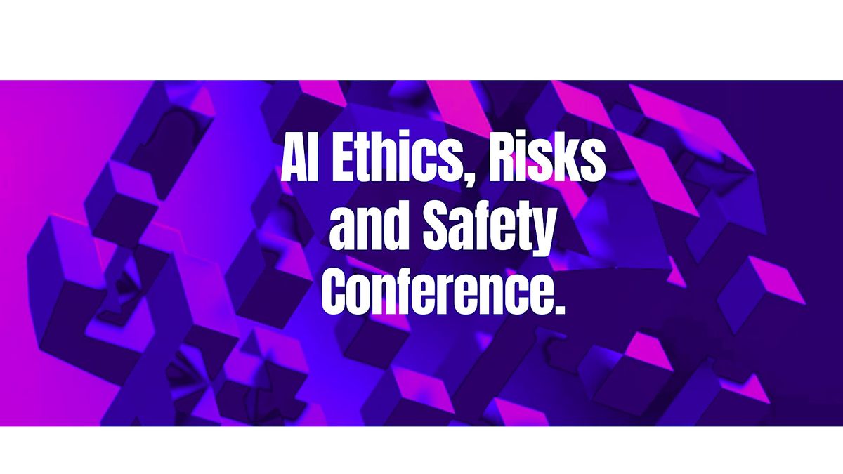 AI Ethics, Risks and Safety Conference, Watershed, Bristol, 15 May 2024 ...