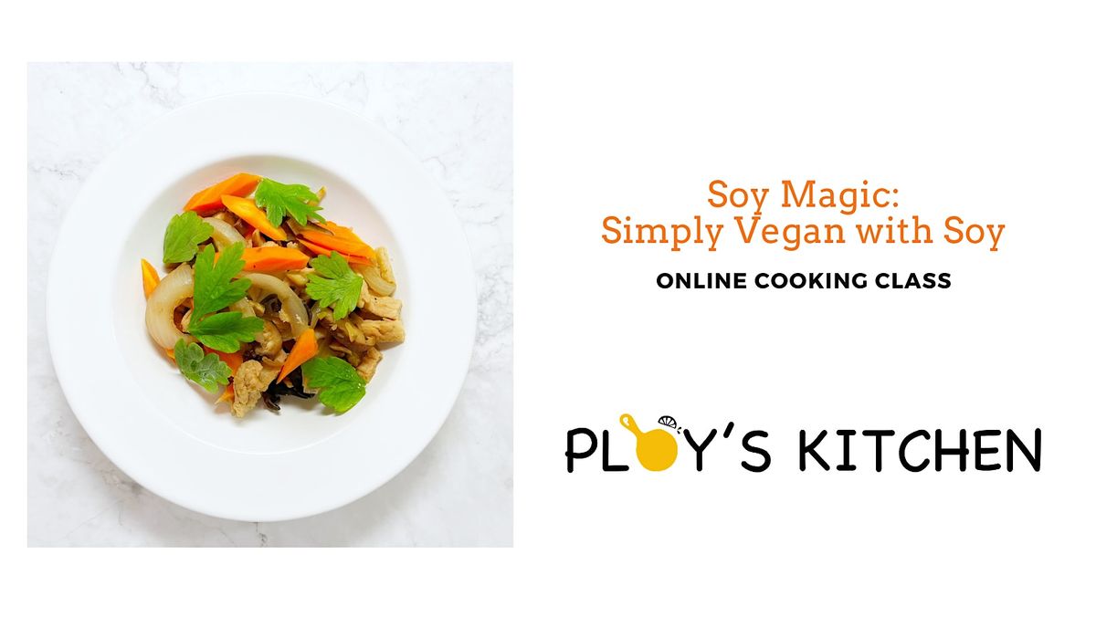 Soy Magic: Simply Vegan with Soy Cooking Class, January 29 2023 ...