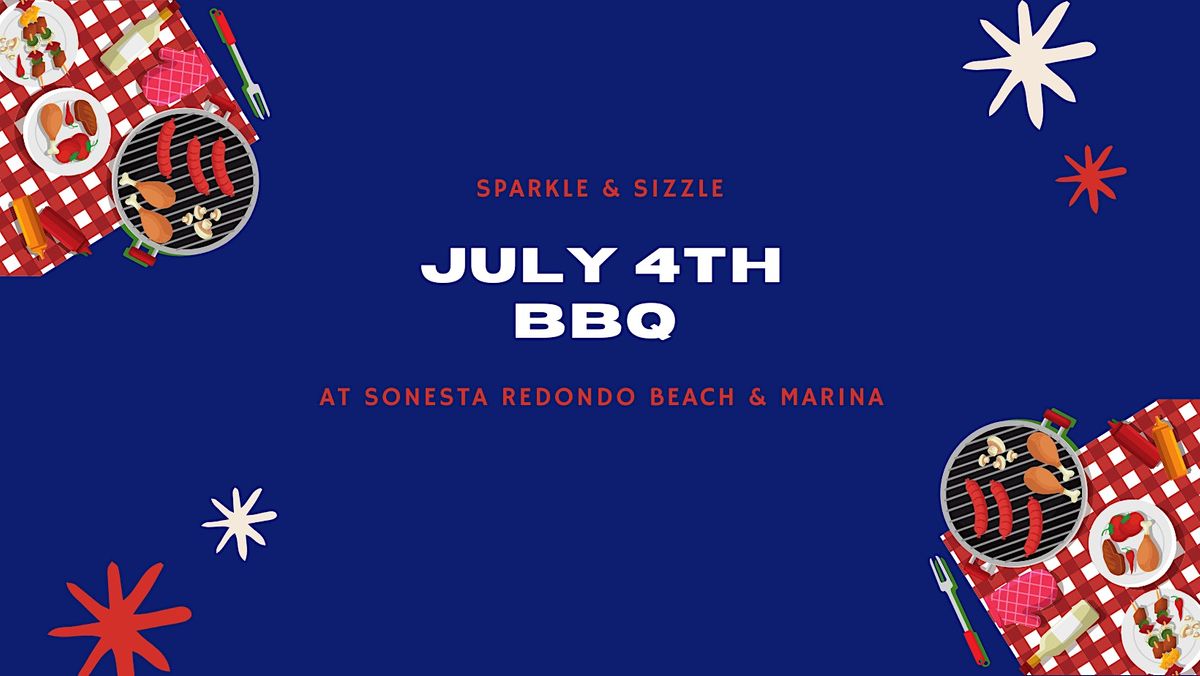 Sparkle & Sizzle: July 4th BBQ at Sonesta Redondo Beach & Marina ... Sparkle & Sizzle: July 4th BBQ at Sonesta Redondo Beach & Marina ...