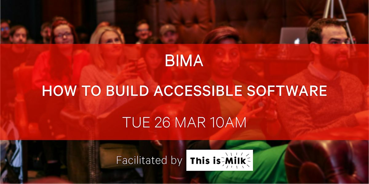 BIMA x This Is Milk | How to Build Accessible Software, March 26 2024 ...