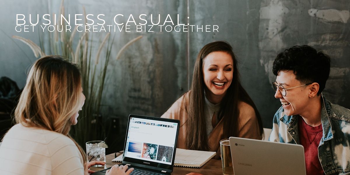 Business Casual: Get Your Creative Biz Together, Atrium 916 - Art ...