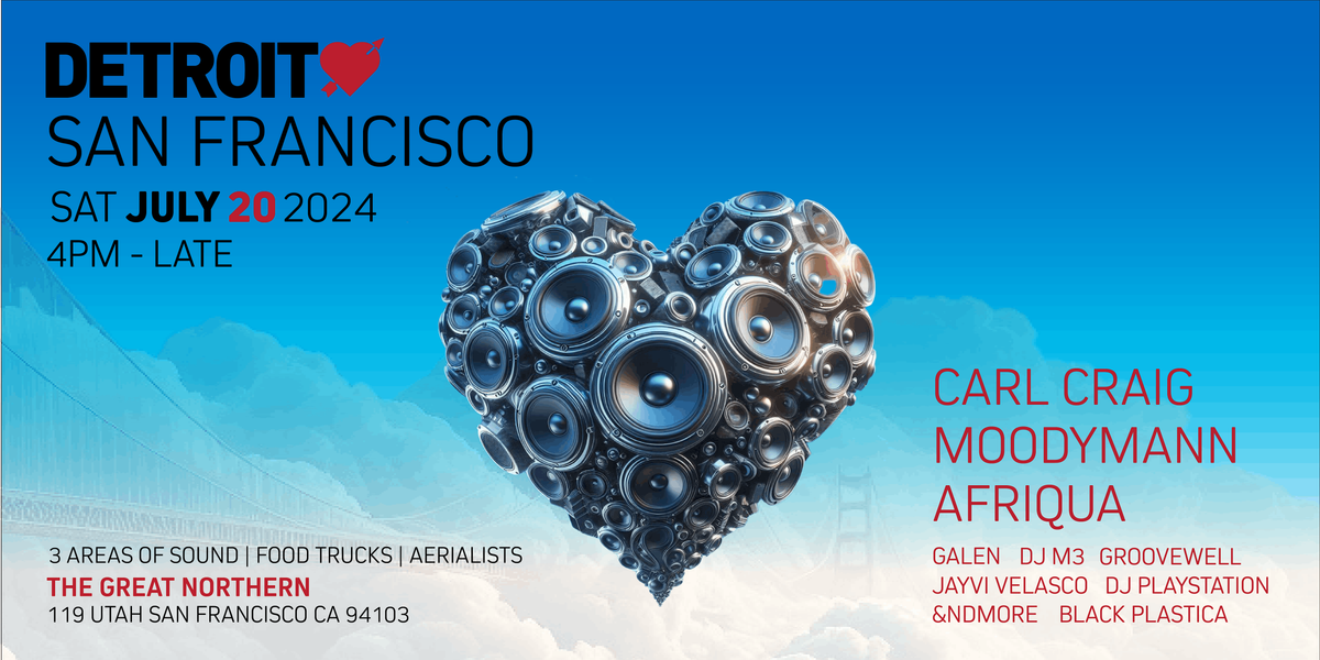 DETROIT LOVE San Francisco | Carl Craig | Moodymann | Afriqua & more ...