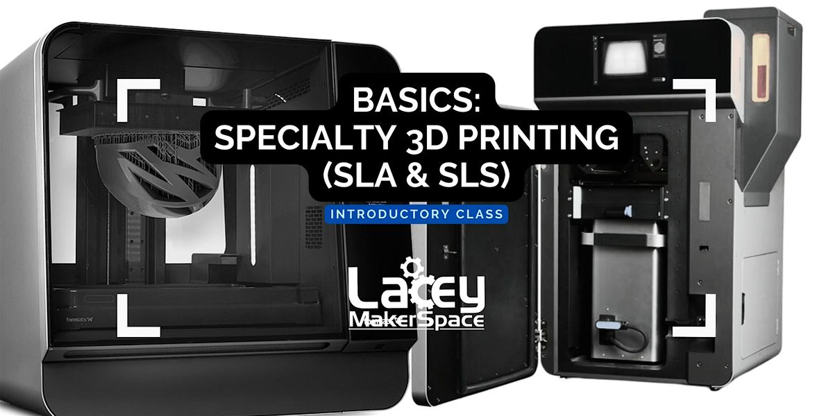 BASICS: Specialty 3D printing (SLA and SLS), Lacey MakerSpace, 14 April to 7 March | AllEvents