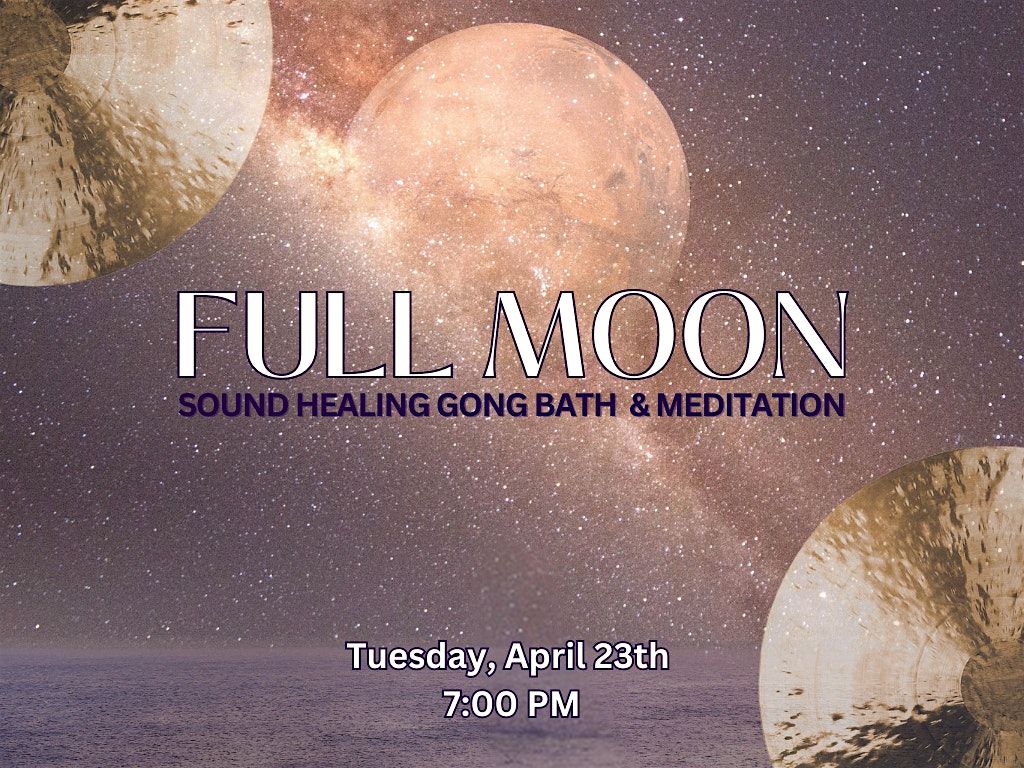 Full Moon Gong Bath & Meditation, Abhaya Holistic Center, South Miami ...