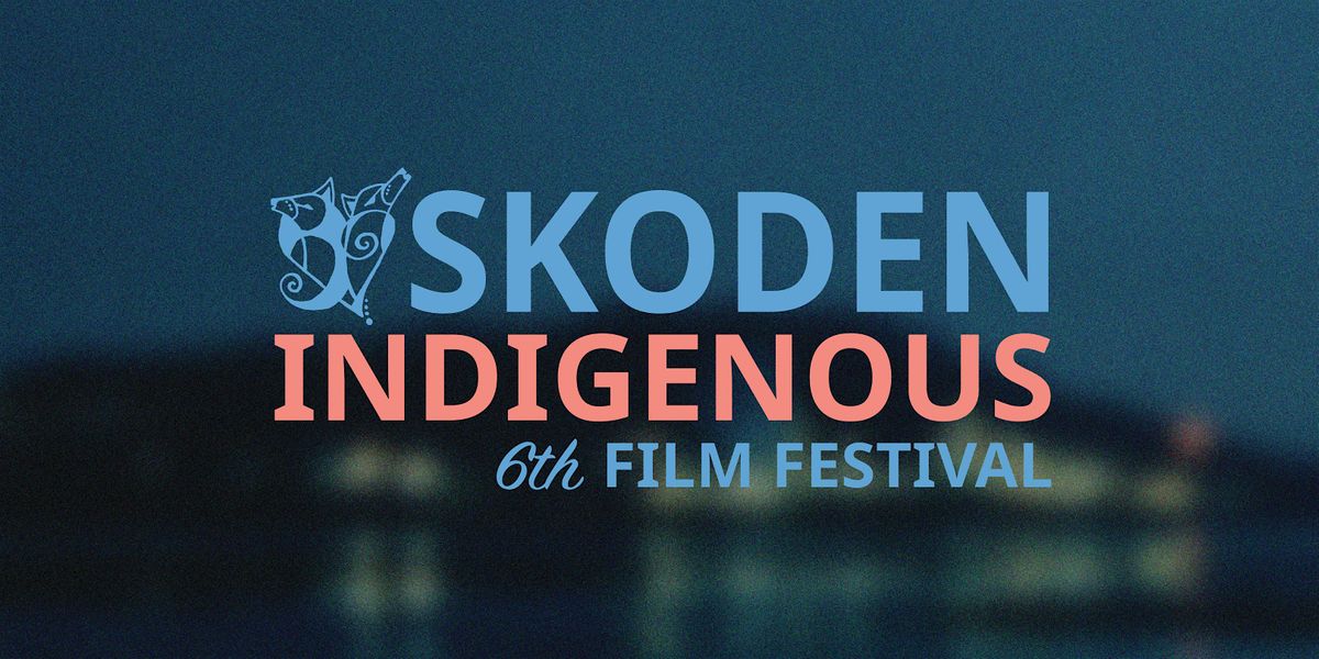 Skoden Indigenous Film Festival 2024: Program 2: Sea to Sky, SFU ...