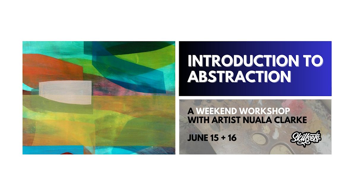 Introduction to Abstraction // A weekend workshop with Artist Nuala ...