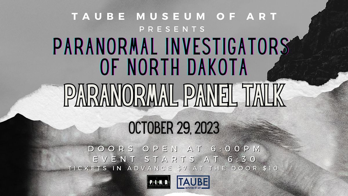 Paranormal Panel Talk, Taube Museum of Art, Minot, 29 October 2023 ...