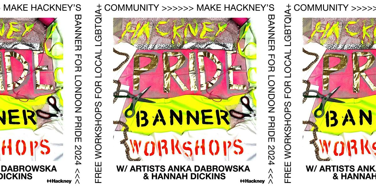HACKNEY LGBTQIA+ COMMUNITY BANNER MAKING WORKSHOP FOR LONDON PRIDE 2024 ...