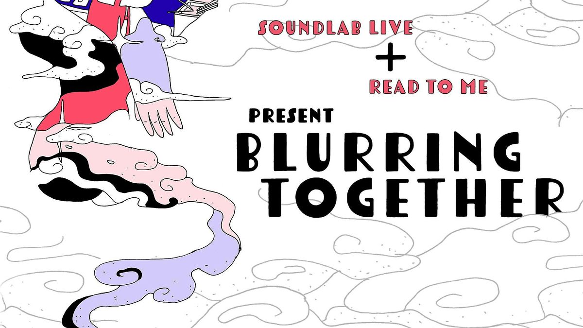 SoundLab Live & Read to Me: Blurring Together, Esme Timbery Creative ...