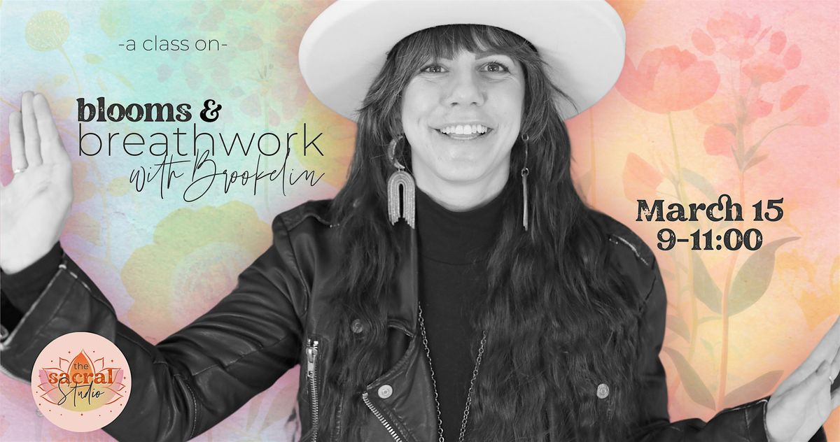 Blooms & Breathwork with Brookelin, The Sacral Studio, Arvada, 15 March ...