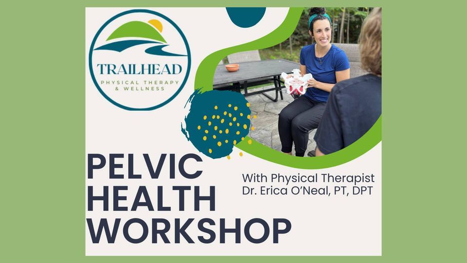 Pelvic Health Workshop with Erica ONeal of Trailhead Physical Therapy ...