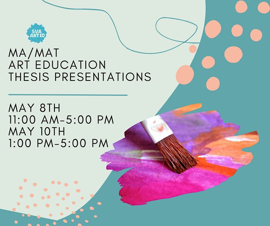 MA/MAT Art Ed Thesis Presentations, 132 W 21st St, New York, 8 May 2023 ...