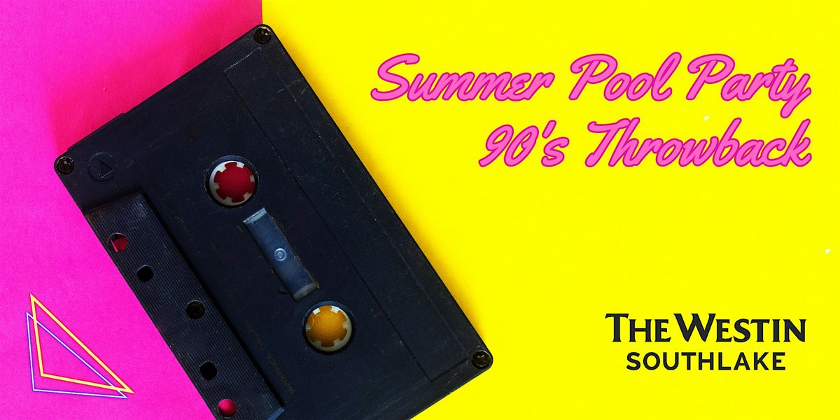 The Westin Southlake 90s Throwback Pool Party, The Westin Dallas ...