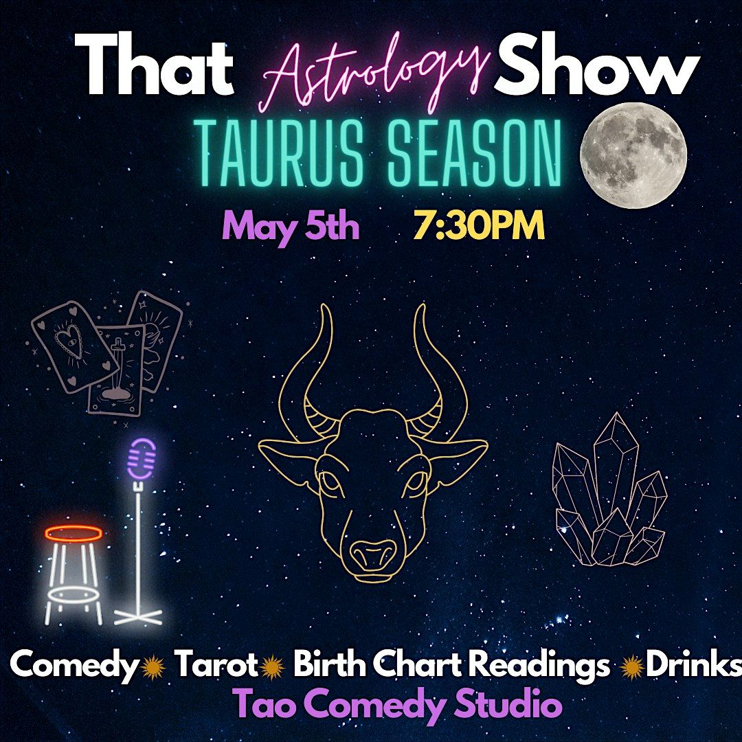 Taurus Season - That Astrology Comedy Show, Tao Comedy Studio, Los ...