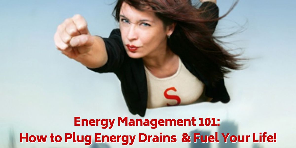 Energy Management 101: How to Plug Energy Drains & Fuel Your Life, June ...