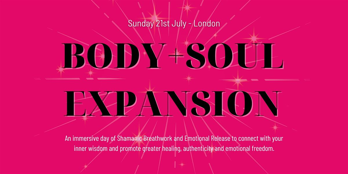 BODY+SOUL EXPANSION: Shamanic Breathwork + Emotional Release - London ...
