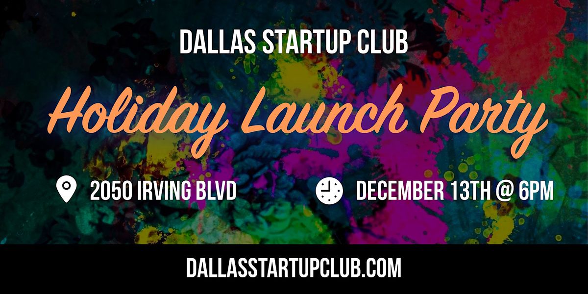 Dallas Startup Club Holiday Launch Party, 2050 Irving Blvd, Dallas, 13 ...
