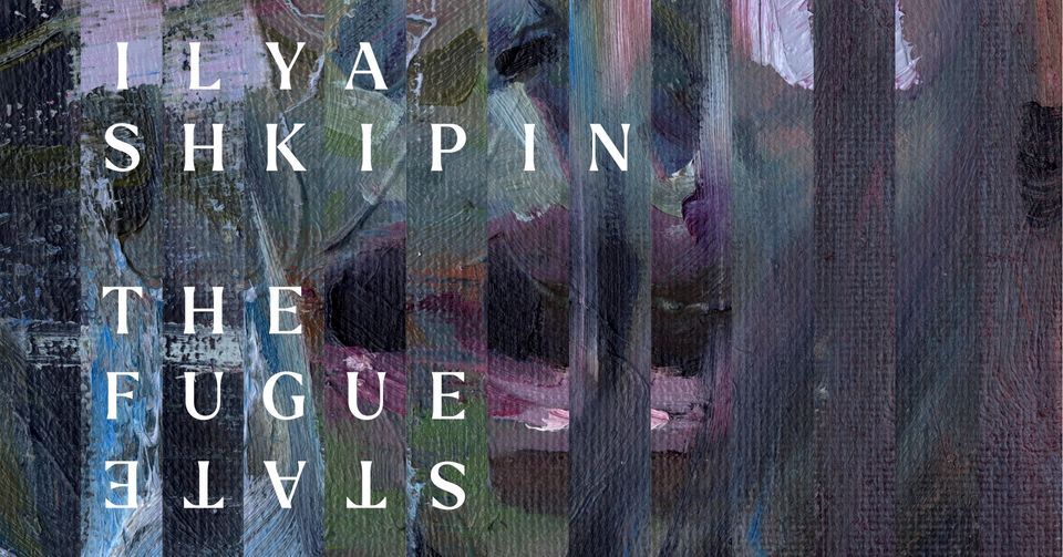 Ilya Shkipin: The Fugue State, Ryan Graff Contemporary, San Francisco ...